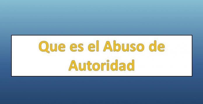 Que Es El Abuso De Autoridad Mx