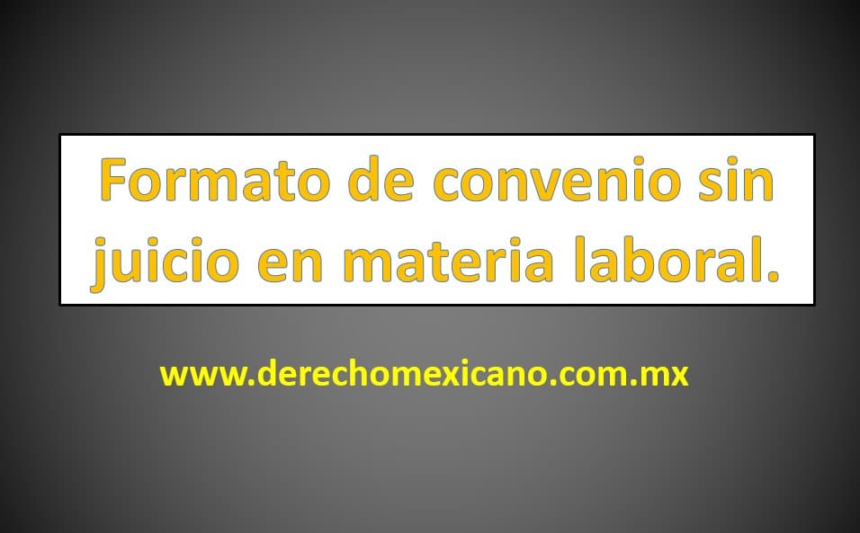 Convenio sin juicio en materia laboral. - derechomexicano.com.mx