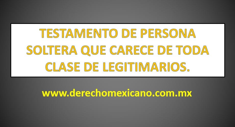 TESTAMENTO DE PERSONA SOLTERA QUE CARECE DE TODA CLASE DE LEGITIMARIOS ...