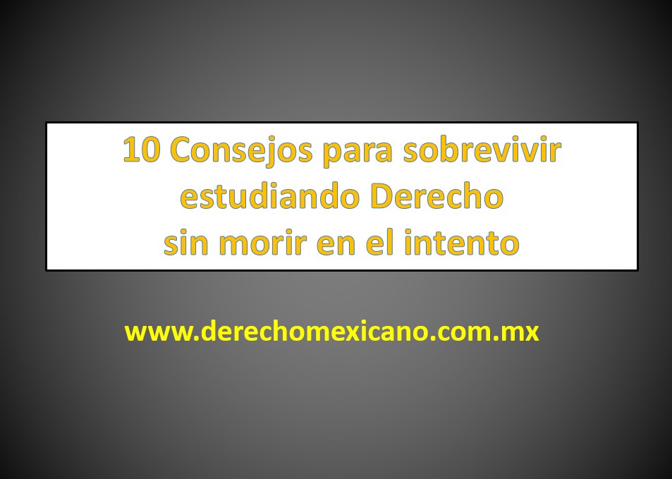 10 Consejos para sobrevivir estudiando Derecho en México sin morir en ...